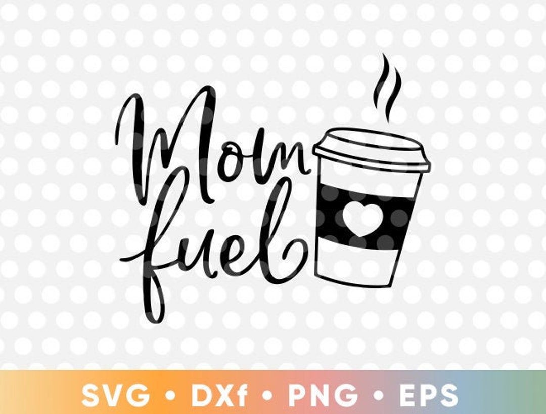 Mom Fuel Coffee Svg Mother's Day Clipart Mom Life Blessed Mama Kawaii ...