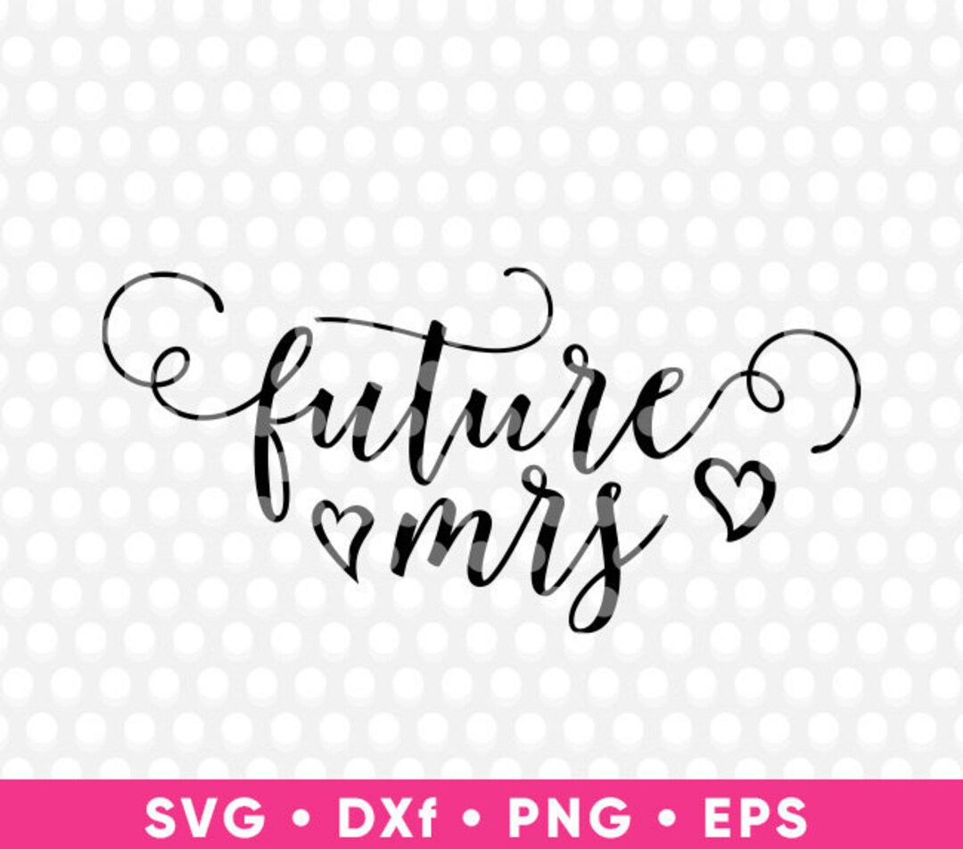 Future Mrs. SVG Wedding SVG Bridal Party Cut Files Cricut File Bride ...