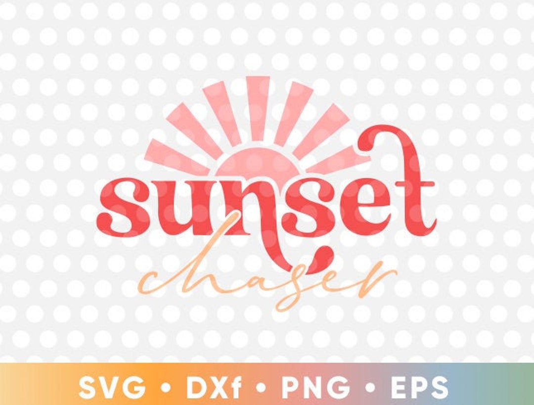 Sunset Chaser SVG Cut Files Silhouette Cricut Funny T-shirt Png Clipart ...