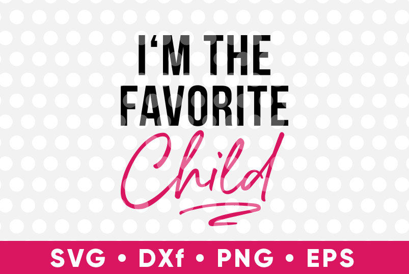 I'm the Favorite Child Shirt SVG Design Digital Download | Etsy