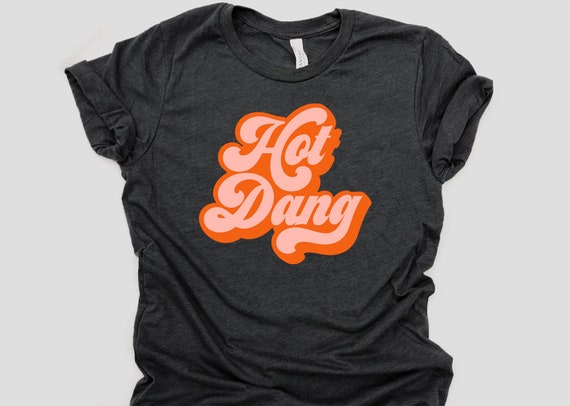 Hot Dang SVG Cut Files for Graphic Tee Cricut Files Funny | Etsy