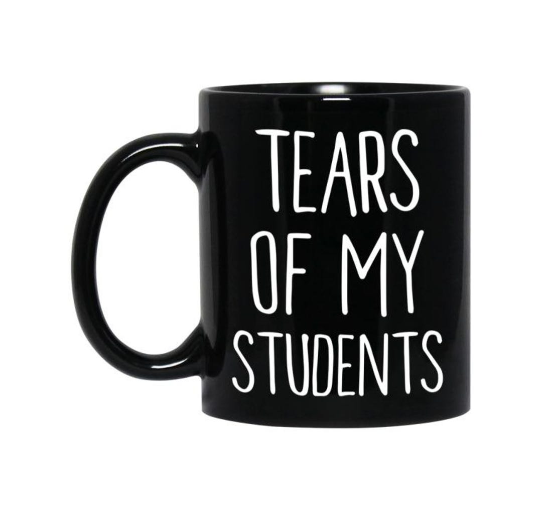 Funny Students Mug Gift, Tears of My Students 11oz Black Ceramic Coffee ...