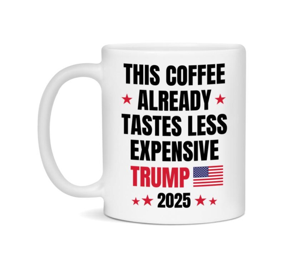 Trump Coffee Mug, Trump 2025 Inauguration, This Coffee Already Tastes ...