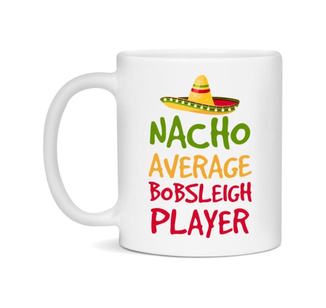 Funny Bobsleigh Mug Nacho Average Bobsleigh Player 11oz or 15oz Ceramic ...
