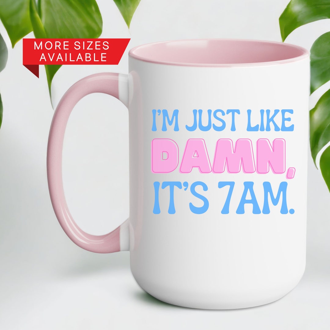 Damn It's 7am Mug, Singer Fan Mug, Pop Culture Mug, Best Friend Gift ...