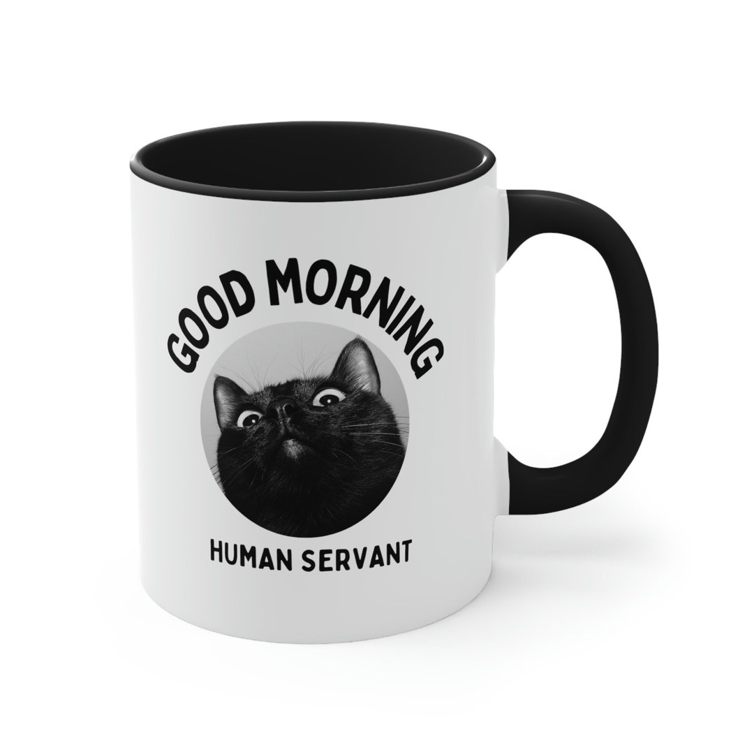 Funny Cat Coffee Mug Good Morning Human Servant Gift for Cat - Etsy