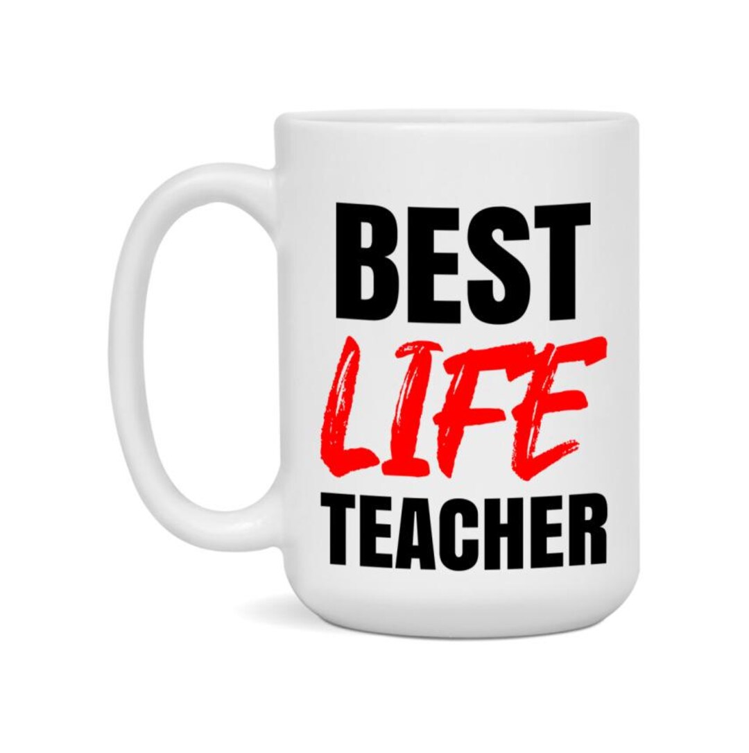 Teacher Superlative Mug Best Life Teacher Gift 15oz White Ceramic ...