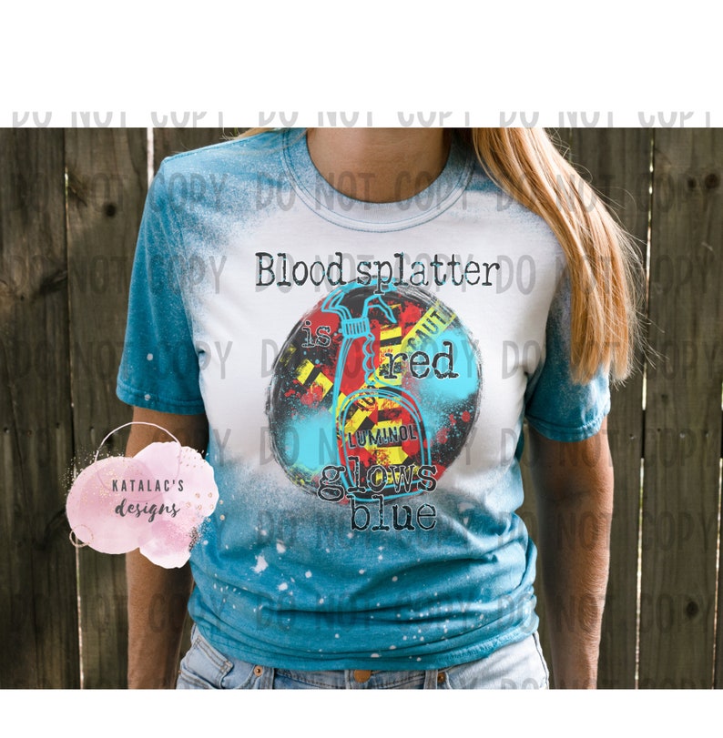 Blood Splatter is Red Luminol is Blue, Bleached, Acid Wash, Distressed ...