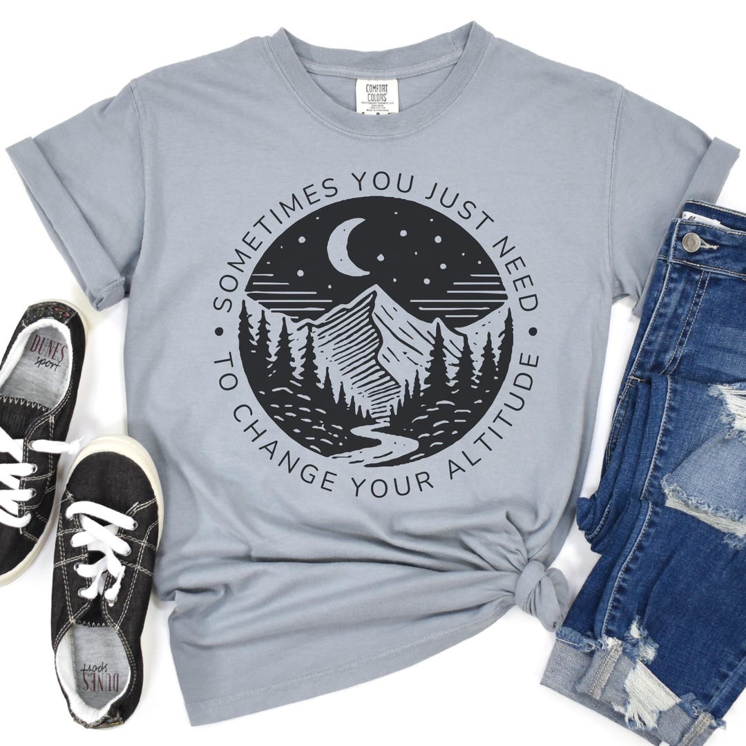 Change Your Altitude Shirt for the Hiker or Climber, Sometimes You Just ...