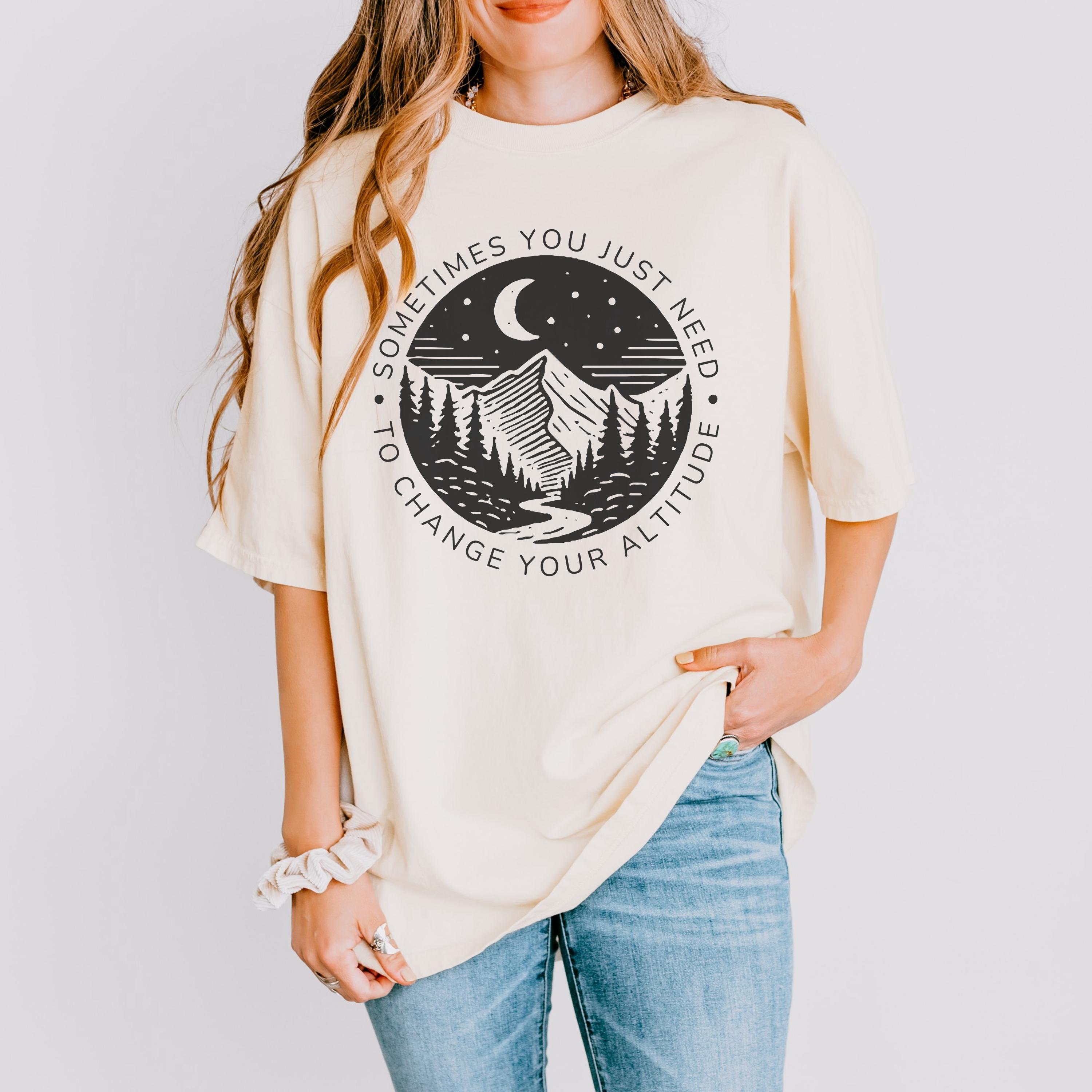 Change Your Altitude Shirt for the Hiker or Climber, Sometimes You Just ...