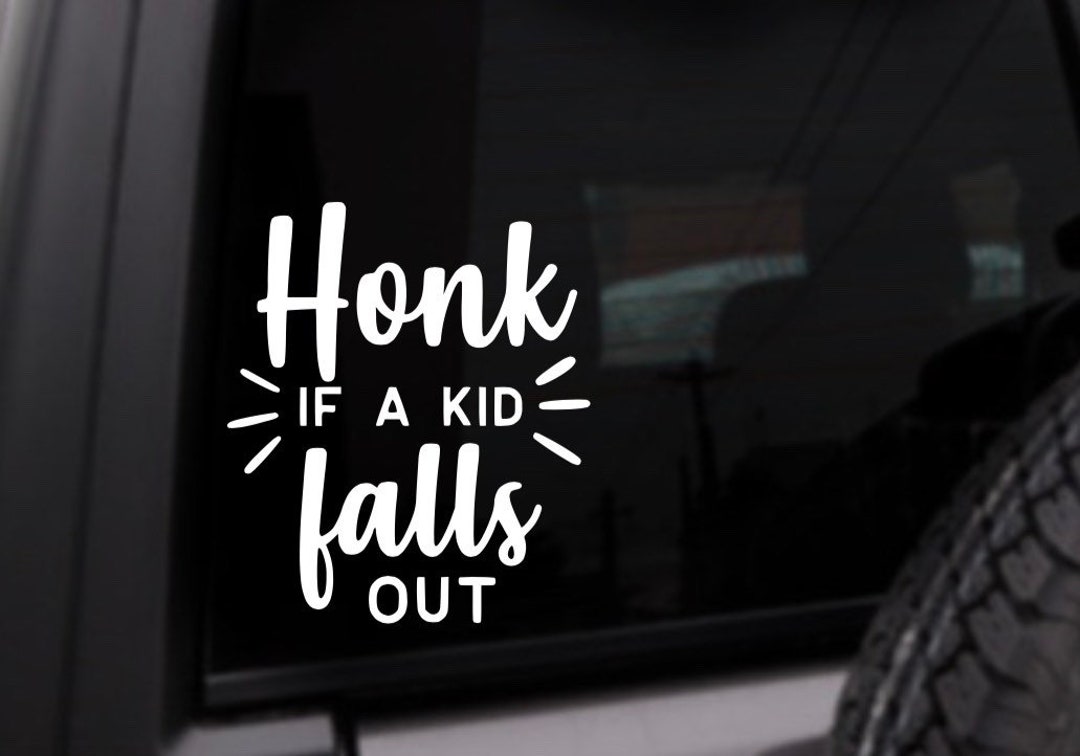 Honk If A Kid Falls Out Car Decal, Personalized Vinyl Sticker, Custom ...