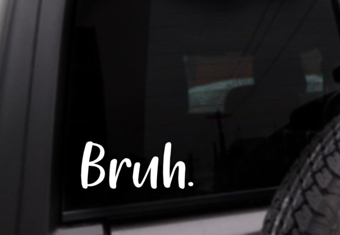 Bruh Car Decal, Funny Decal for Car, Personalized Vinyl Sticker, Custom ...