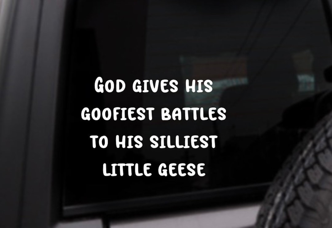 God Gives His Goofiest Battles to His Silliest Little Geese Decal ...