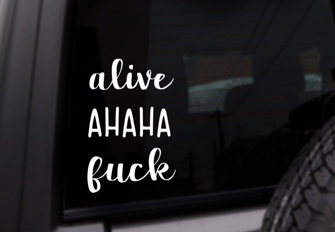 Alive Ahaha Fuck Car Decal, Laptop, Hydroflask, Vinyl Sticker, Custom ...