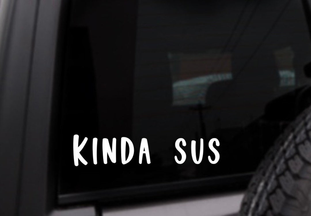 Kinda Sus Car Decal, Laptop, Hydroflask, Vinyl Sticker, Custom Color ...