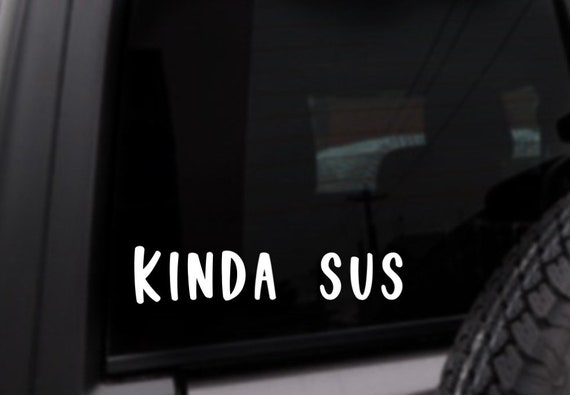 Kinda Sus Car Decal Laptop Hydroflask Vinyl Sticker Custom Etsy