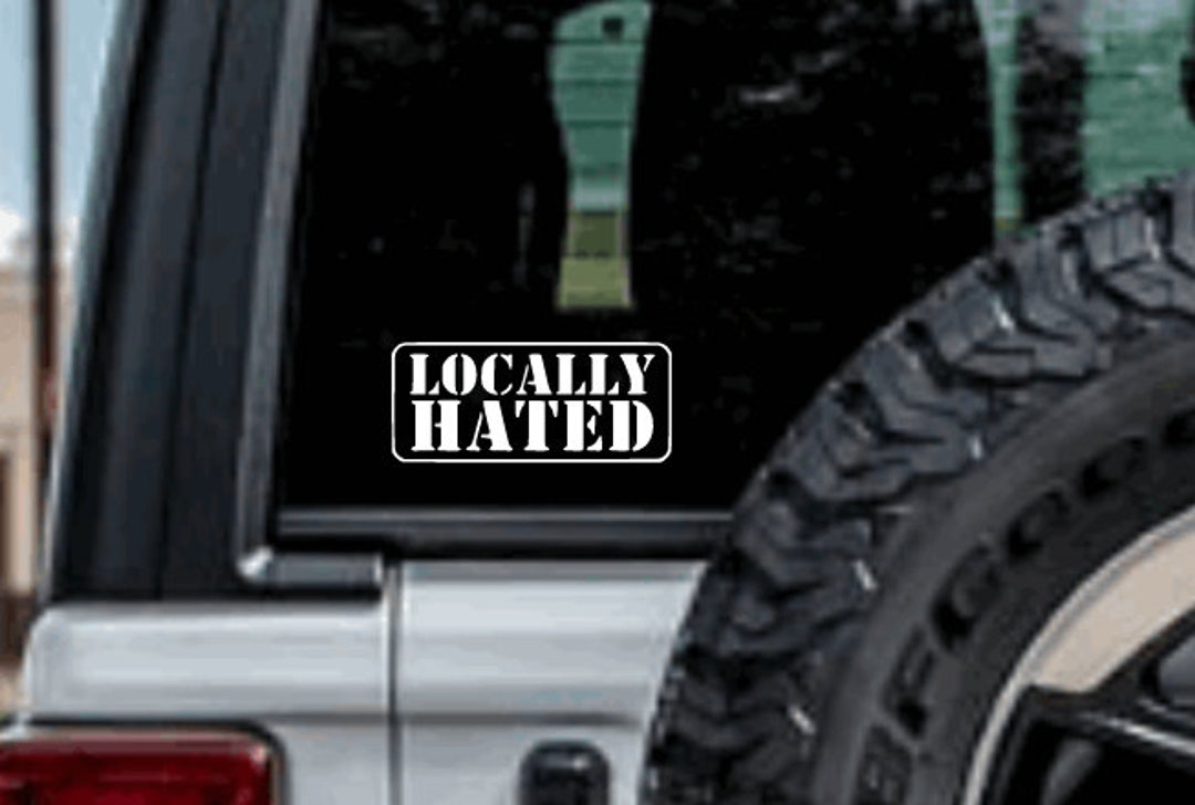 Locally Hated Decal - Funny Car Decal, Personalized Vinyl Sticker ...