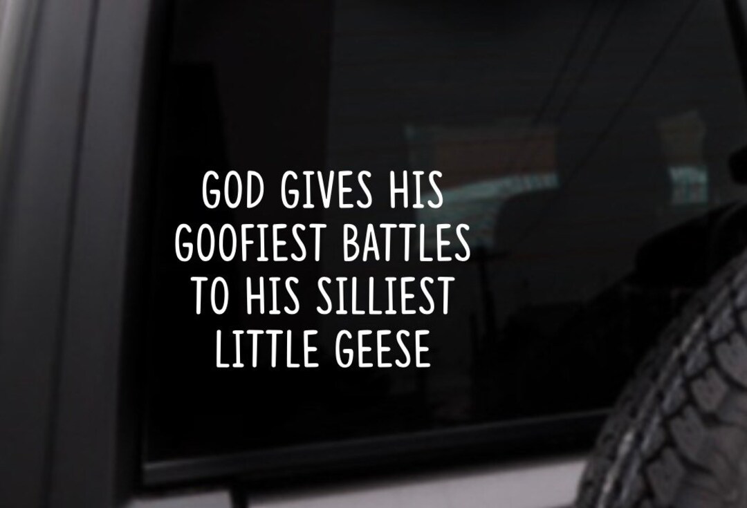 God Gives His Goofiest Battles to His Silliest Little Geese Decal ...