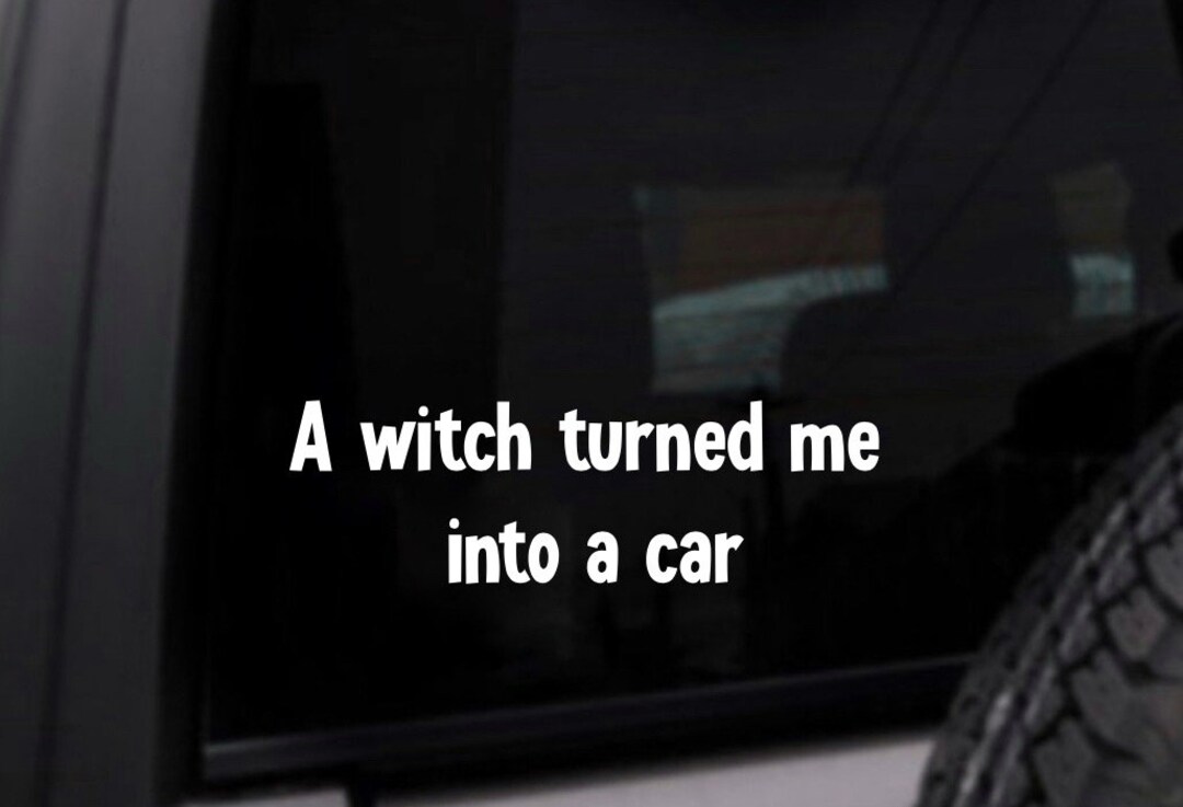 A Witch Turned Me Into A Car Decal, Halloween, Personalized Vinyl ...