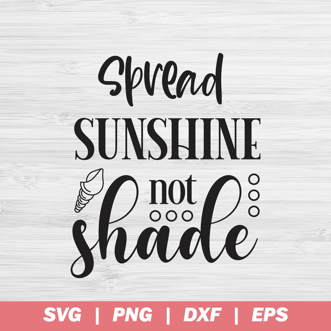 Spread Sunshine Not Shade SVG, Motivational Svg, Positive Svg ...