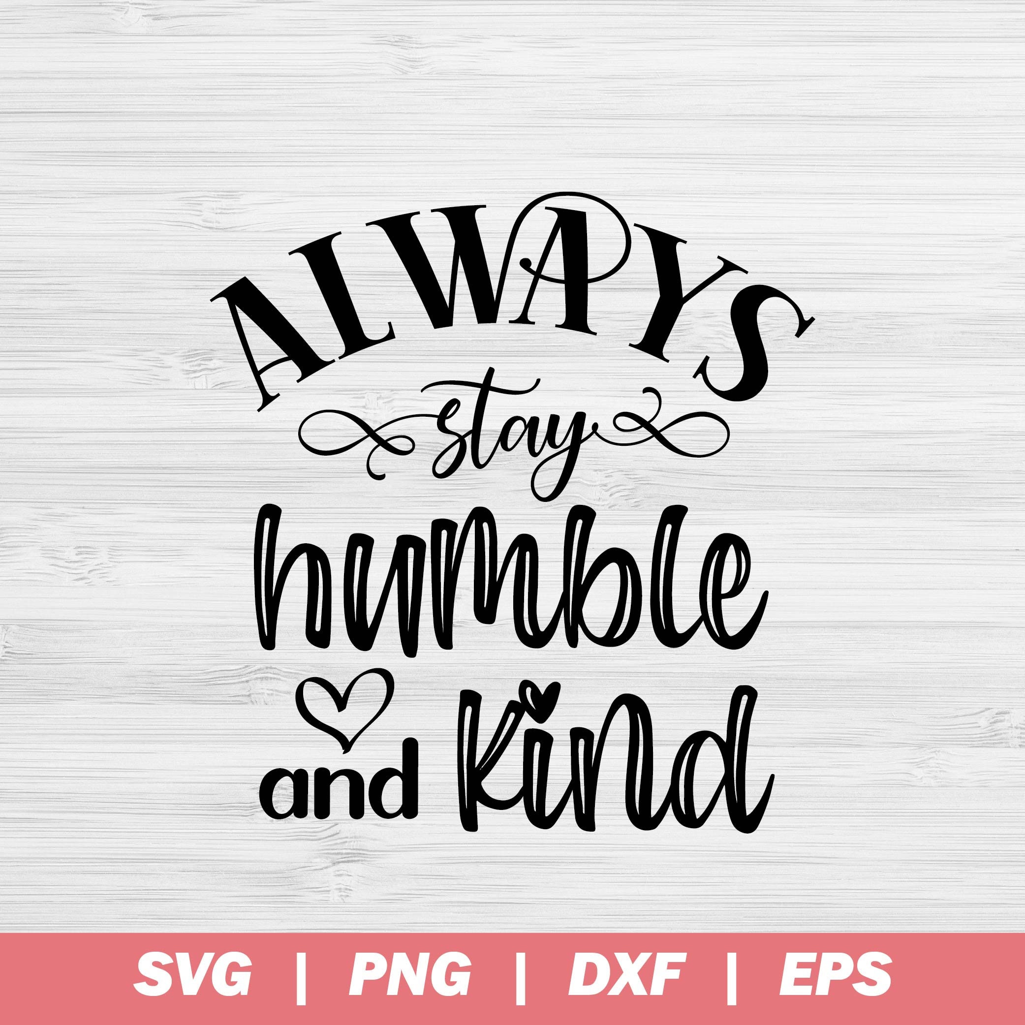 Mantente siempre humilde y amable SVG, Svg motivacional, Svg positivo ...