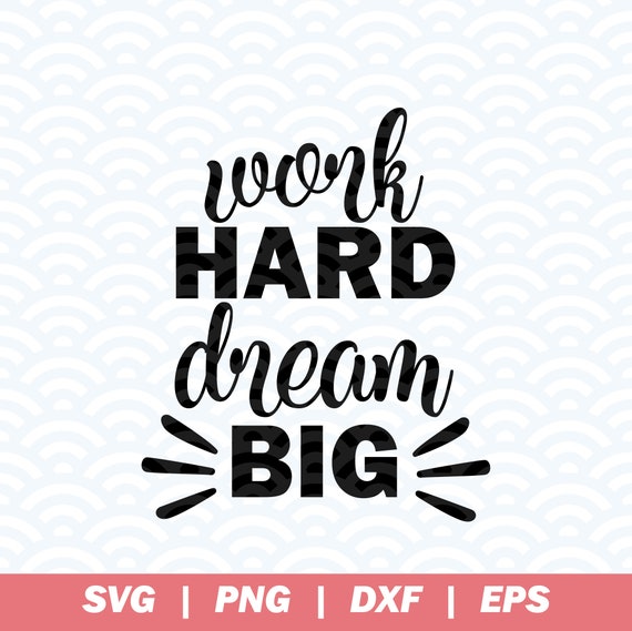 Work Hard Dream Big SVG Motivational Svg Motivational Quotes | Etsy