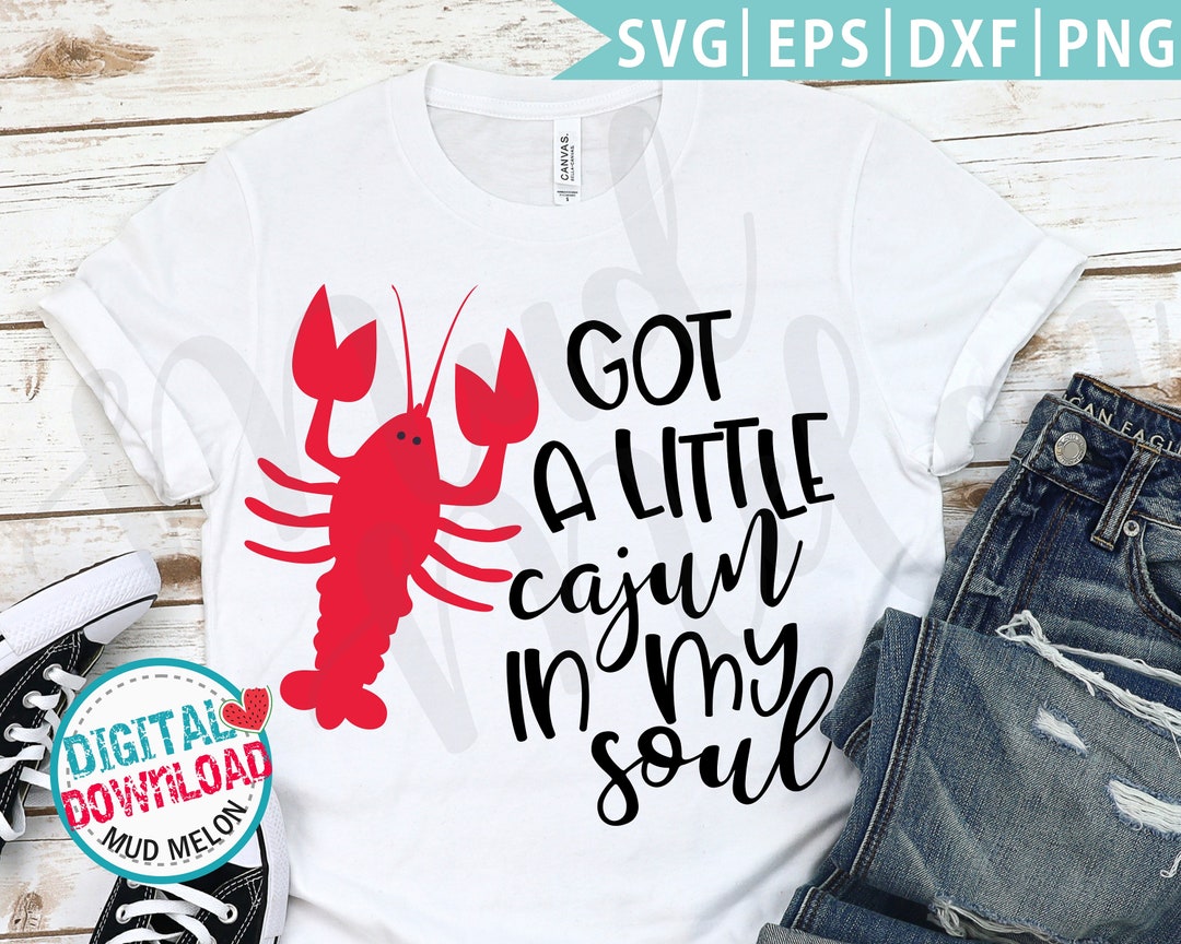 Got a Little Cajun in My Soul SVG Eps Dxf Png Cut File. Crawfish Boil ...