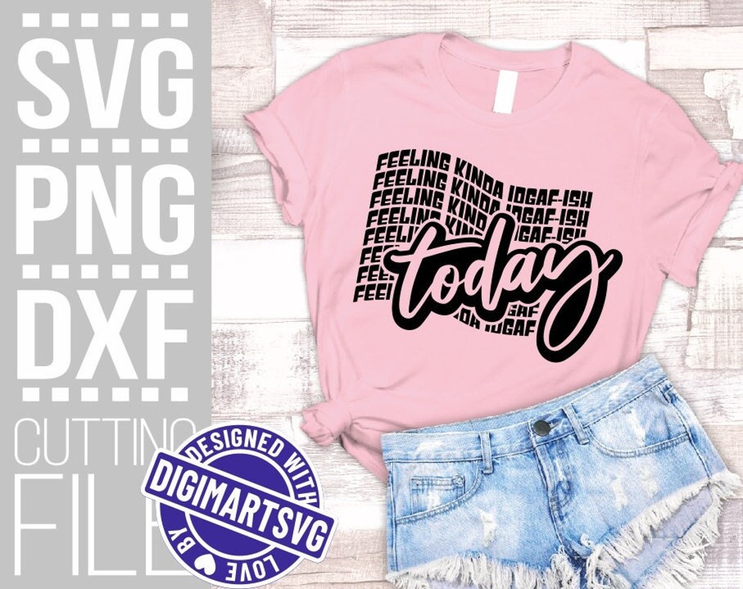 Feeling Kinda Idgaf-ish Today Svg, IDGAF Svg, Sarcastic Svg, Shirt ...