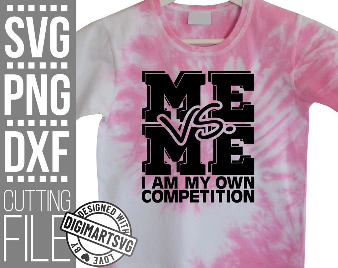 Me Vs Me I Am My Only Competition Svg, Motivational Quote Svg, Positive ...