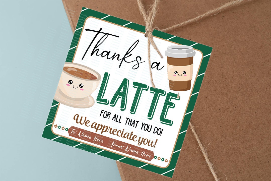 Thanks a Latte EDITABLE Tag, Appreciation Gift Tag Template, Coffee ...