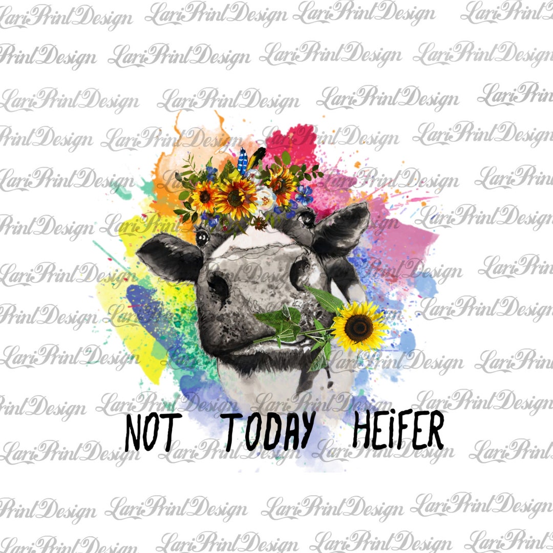 Not Today Heifer PNG, Sublimation Graphics, Instant Download, Clipart ...