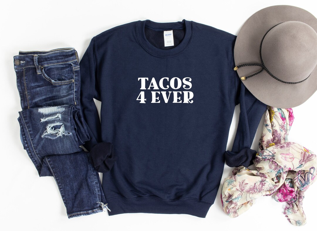 Tacos 4 Ever Sweater Taco Lover Gift Taco Babe Sweatshirt I - Etsy