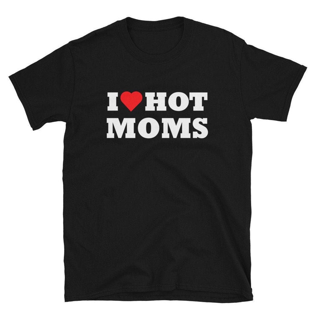I Love Hot Moms Tshirt Funny Red Heart Love Moms T Shirt I Etsy De