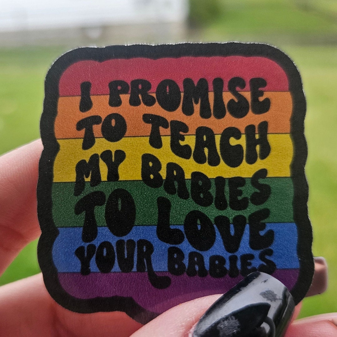 I Promise to Teach My Babies to Love Your Babies, Pride, Lgbtq+ ...