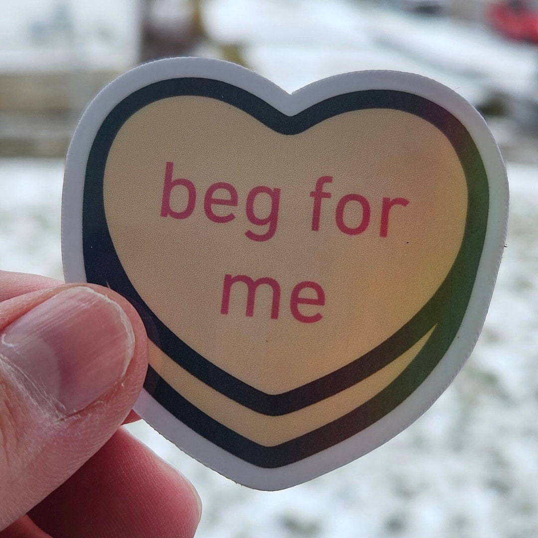Beg for Me Candy Heart, Conversation Hearts, Holographic Sticker ...