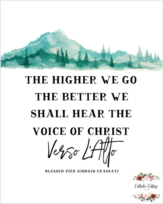 Pier Giorgio Quotes Pier Giorgio Frassati Quote: “The Higher We Go,