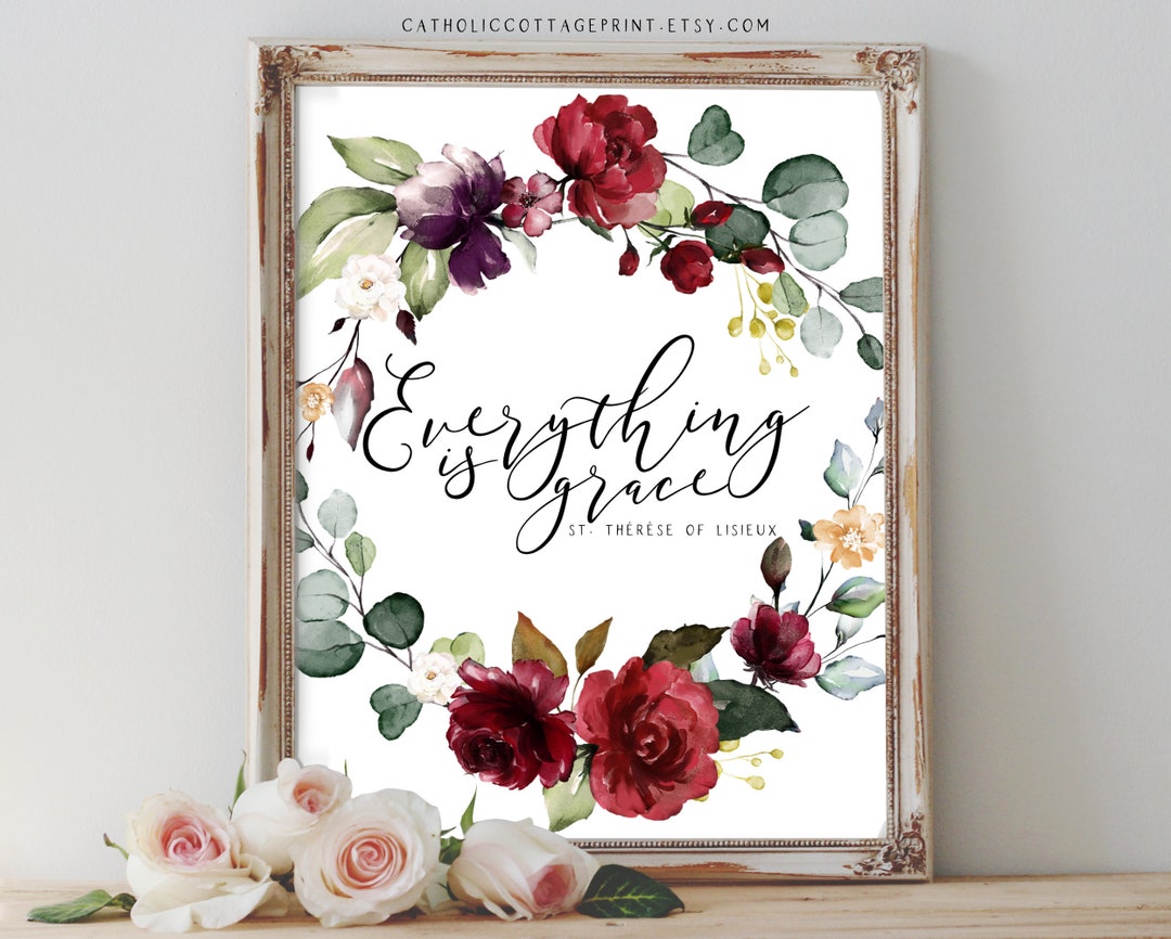 St. Therese of Lisieux Quote - Everything is Grace, Catholic Printable ...