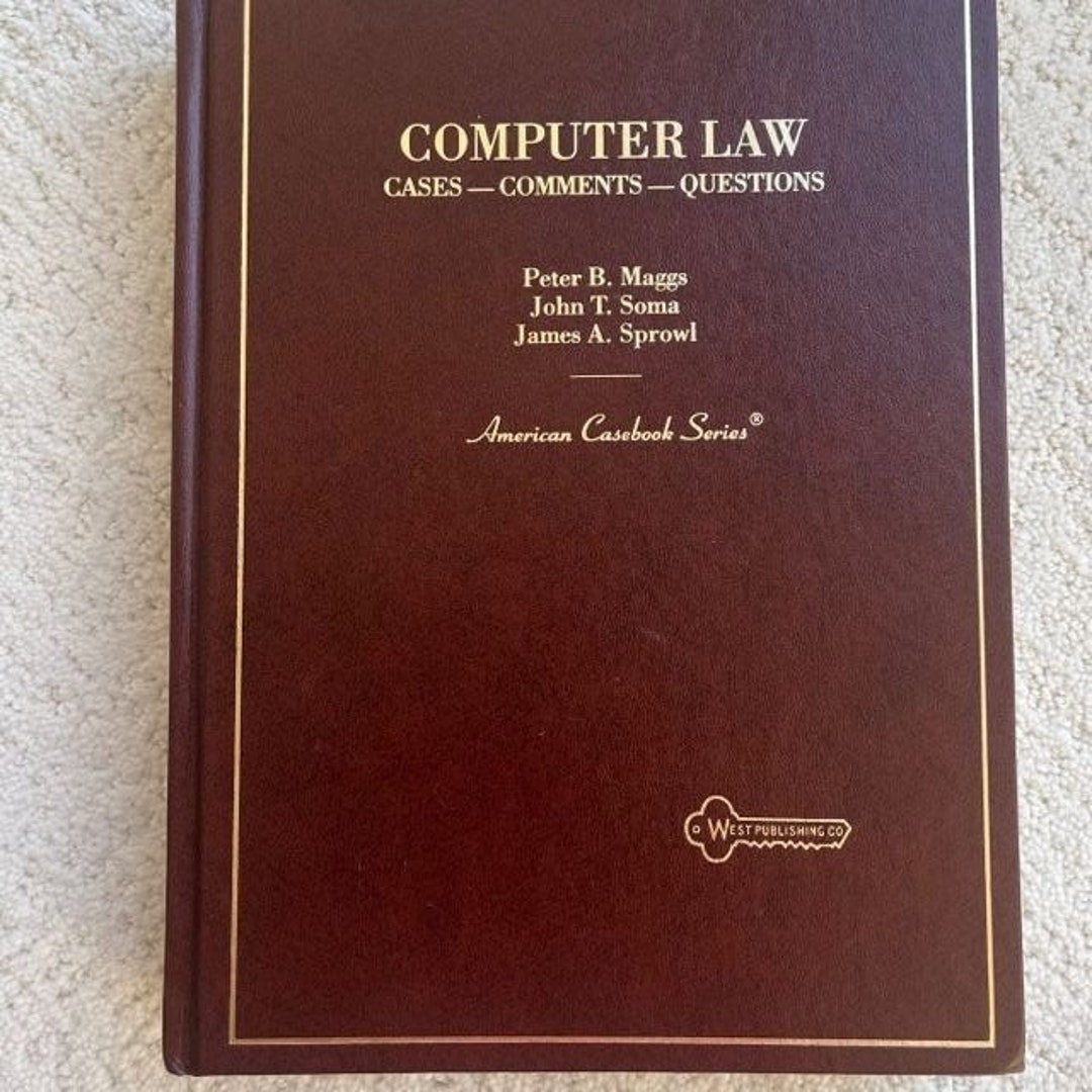 Computer Law Textbook - Cases/comments/questions by Peter B. Maggs 1992 ...