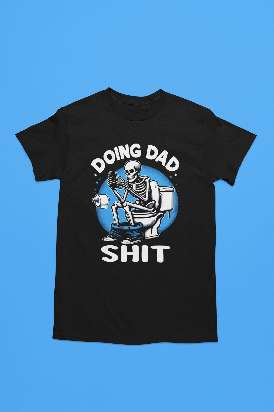 Doing Dad Shit Dads Rule Dad Mode Skulls Skeleton Dad is in the Bathroom Adulting Sucks ...