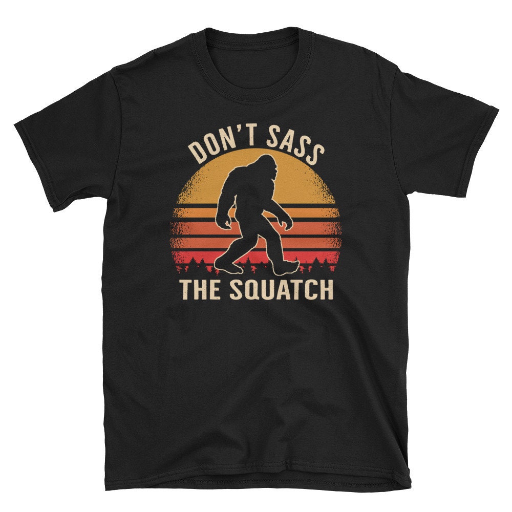 Dont Sass the Squatch, Sassy Bigfoot T-shirt, Squatchy Tee - Etsy