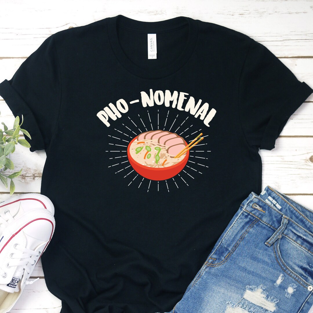 Pho Shirt, Pho-nomenal Shirt, Pho T-shirt, Pho Lover Shirt, Funny Pho ...