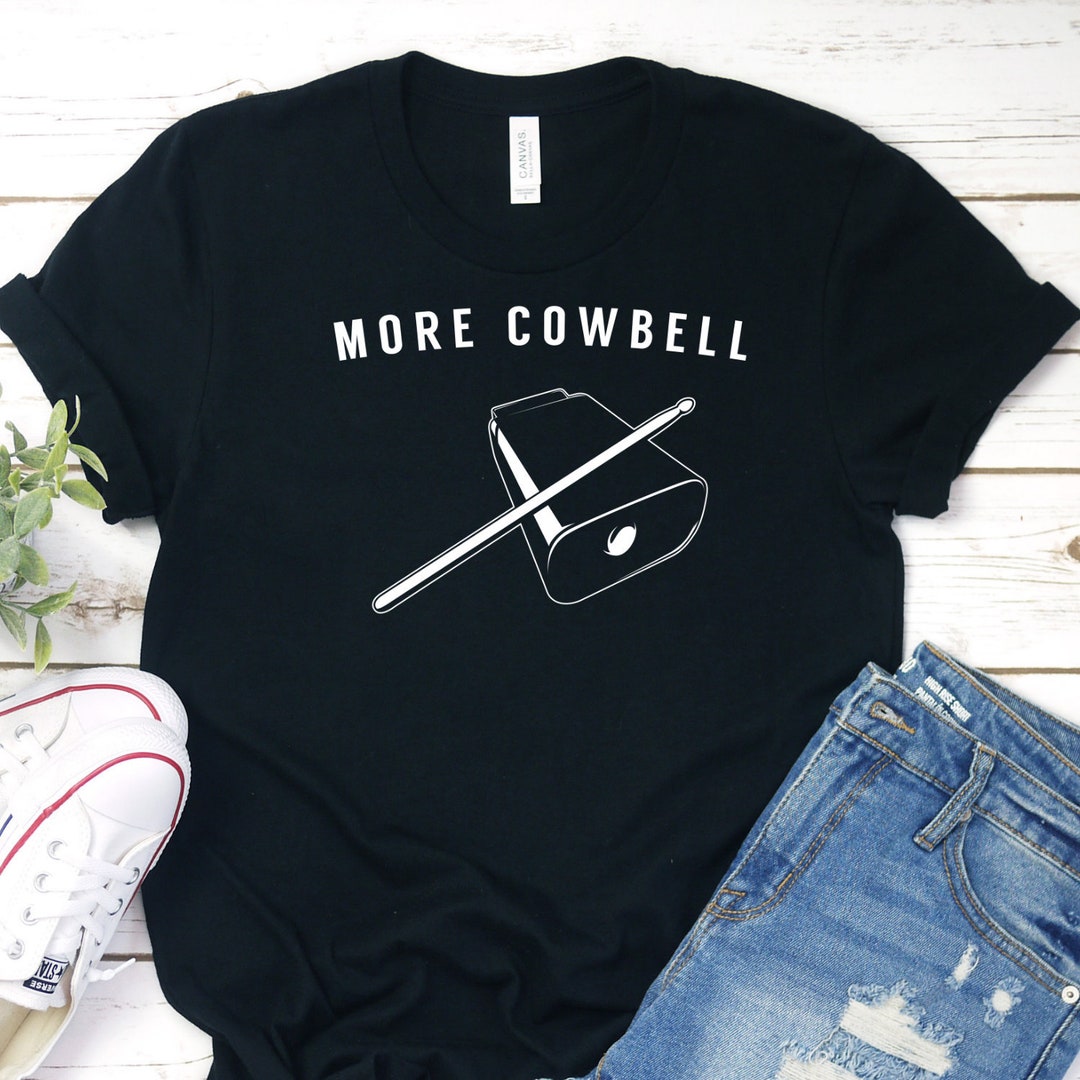 Cowbell T-shirt, More Cowbell Shirt, Need More Cowbell T-shirt - Etsy