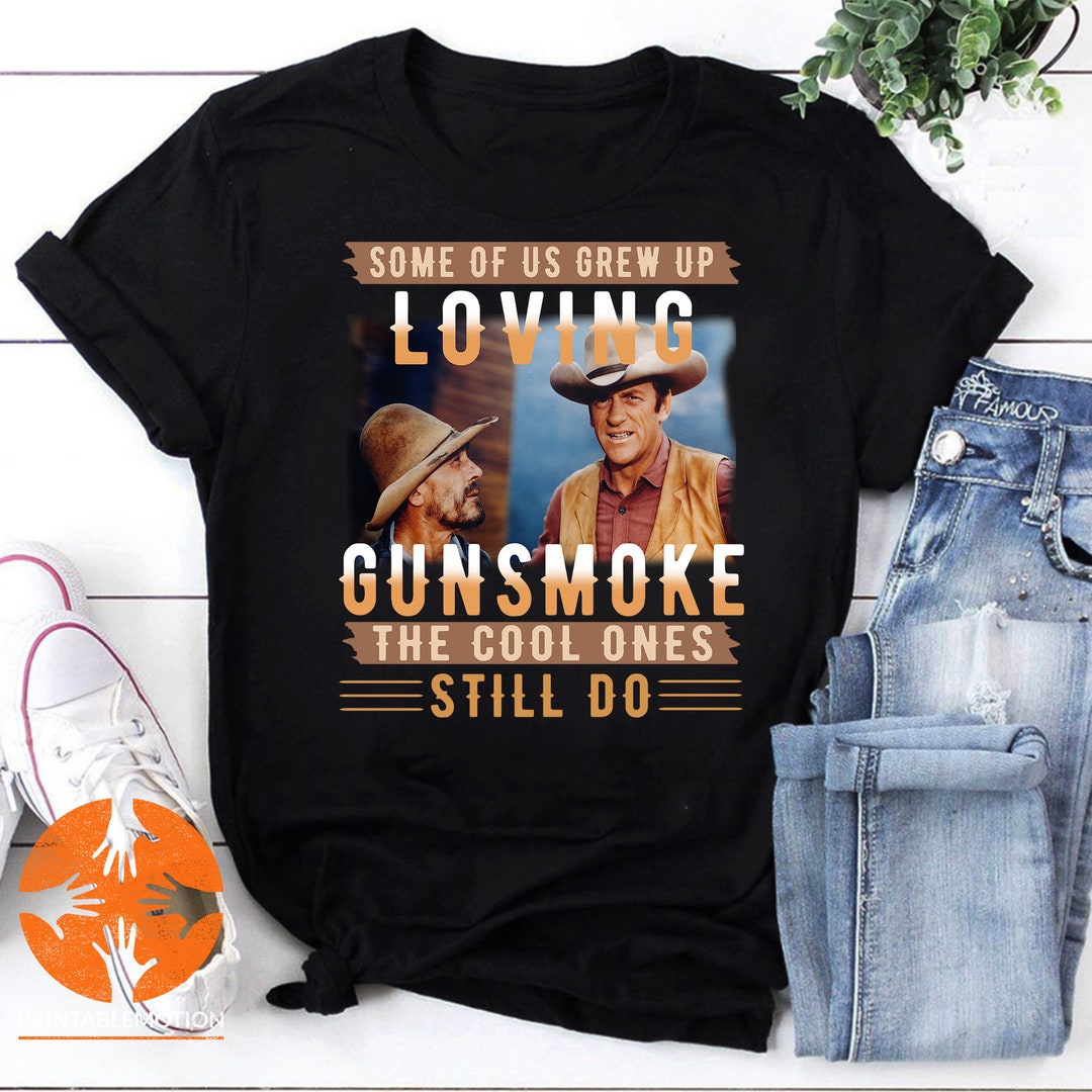Some of Us Grew up Loving Gunsmoke the Cool Ones Still Do Vintage T ...