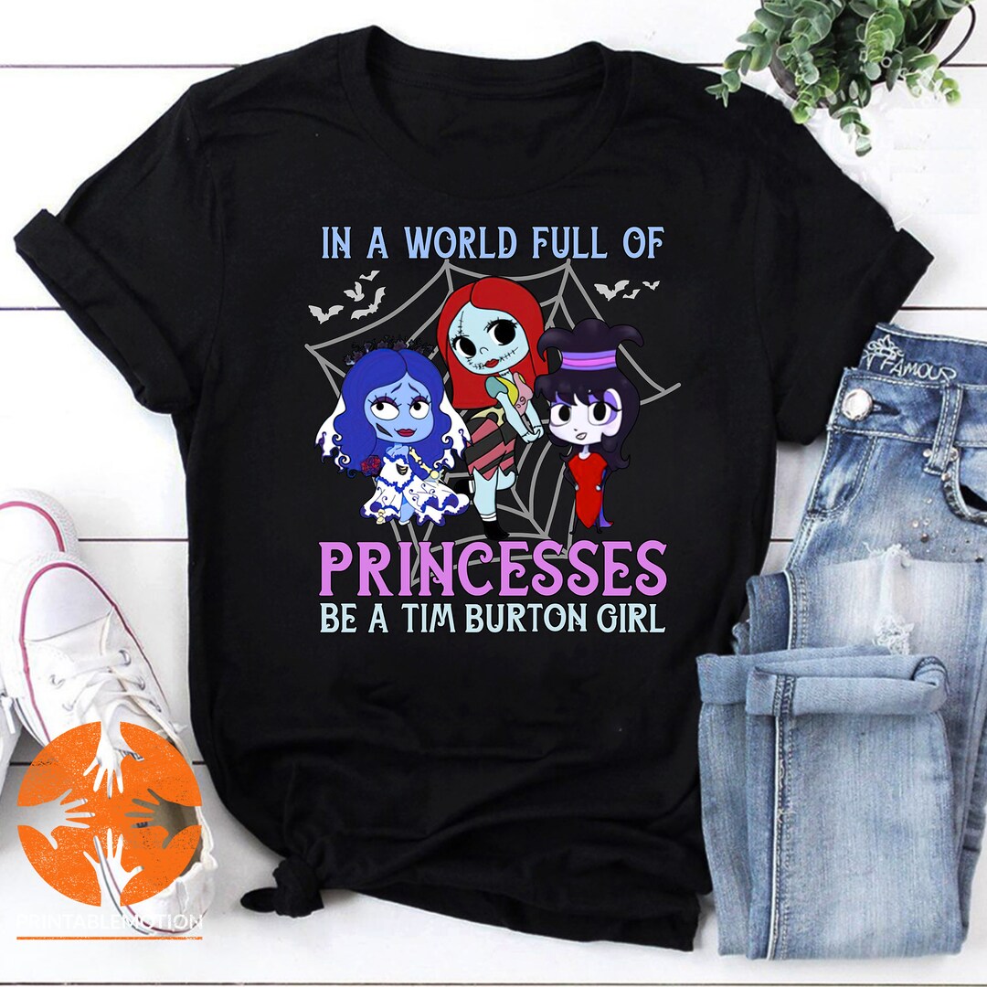 A World Full of Princesses Be A Tim Burton Girl Vintage T-shirt, Tim ...