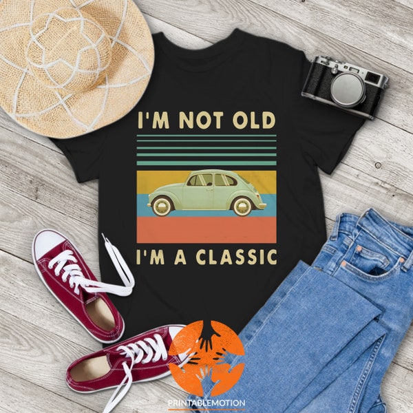 Im Not Old Im a Classic T Shirt - Etsy
