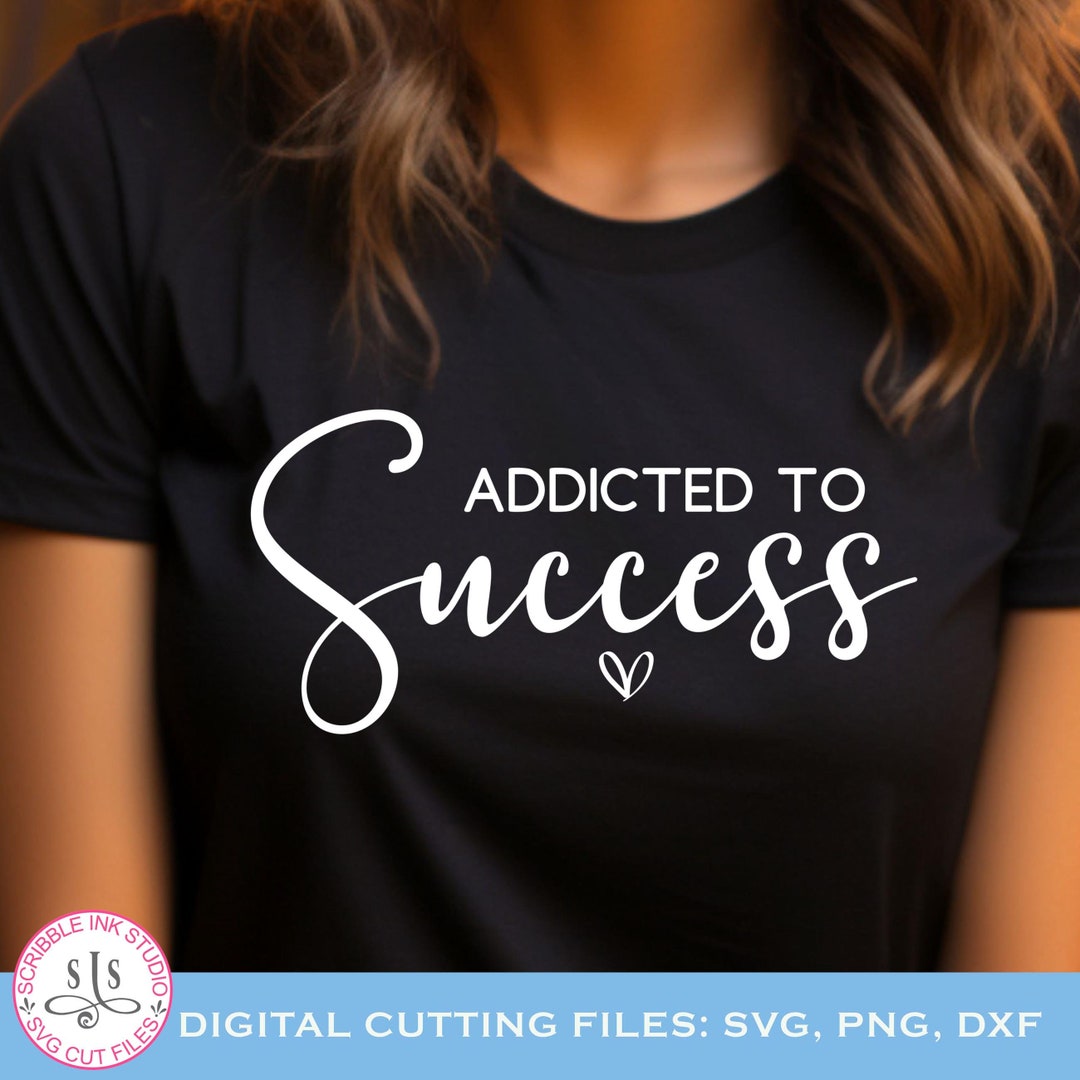 Addicted to Success Svg, Success Svg, My Success Svg, Manifestation Svg ...
