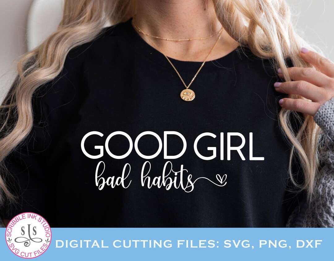 Good Girl Bad Habits SVG, Sassy Girl SVG, Funny Quote Svg, Sarcastic ...