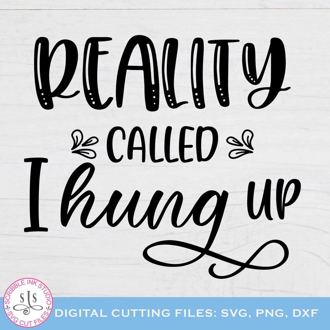 Reality Called. I Hung up SVG Cut File, Funny Adult Shirt SVG - Etsy