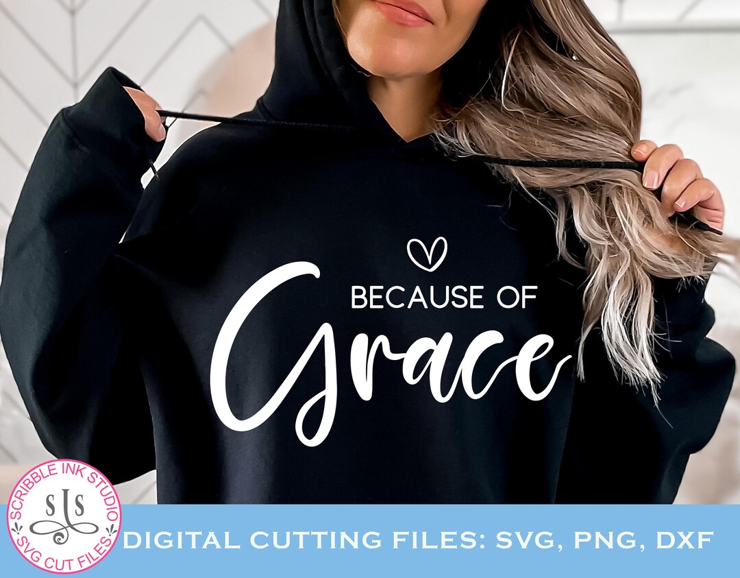 Because of Grace Svg Grace Svg Religious Svg Grit and Grace - Etsy