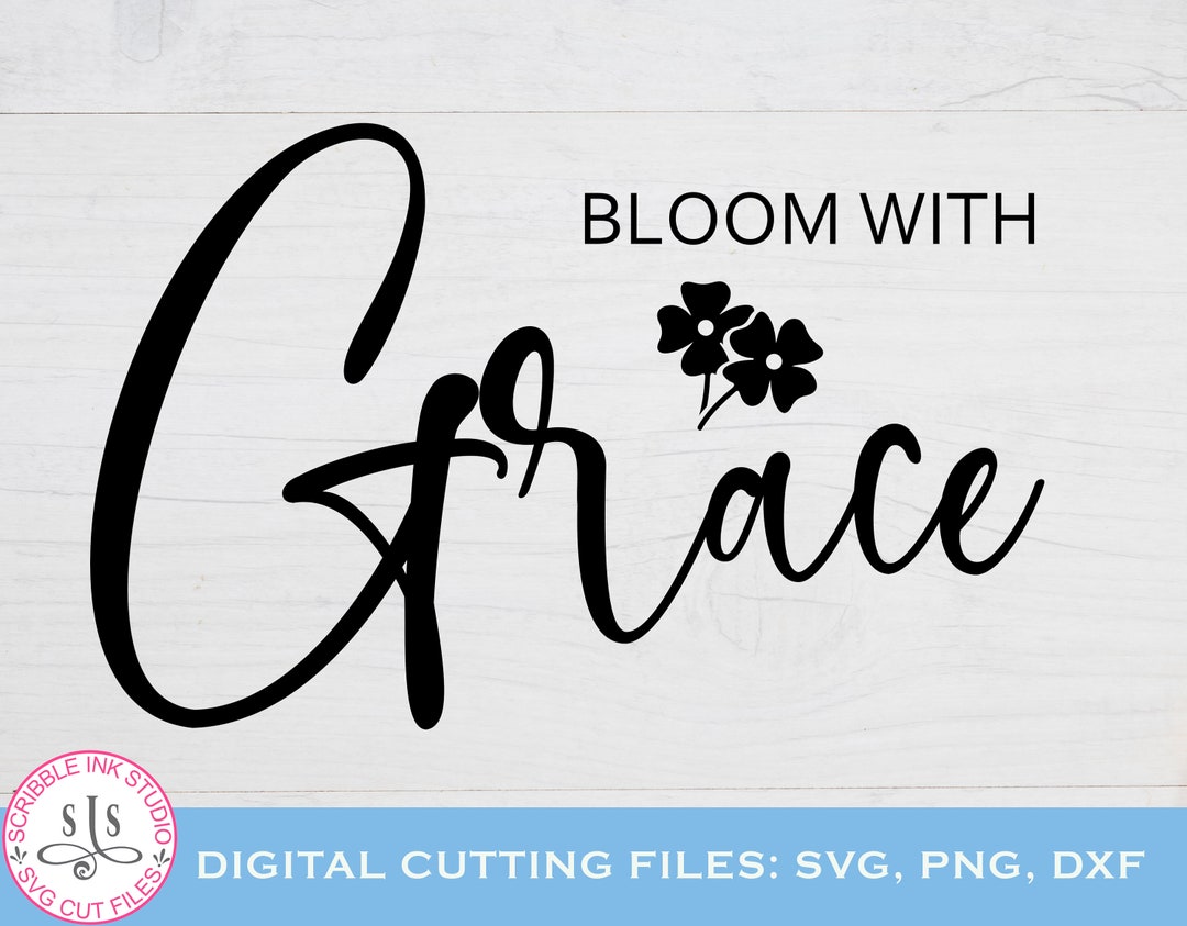 Bloom With Grace Svg Bloom Svg Inspire Svg Live Life in - Etsy